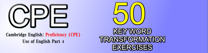 Cambridge English : C2 Proficiency - Key Word Transformation Exercises